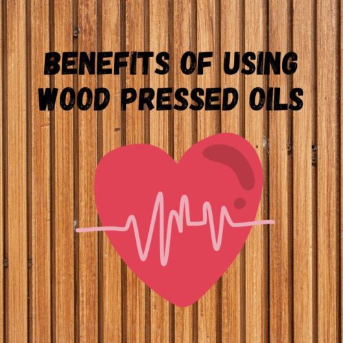 Benefits of Using Wood Pressed Oils