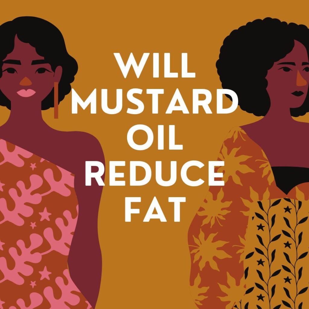 Will Mustard Oil Reduce Fat?